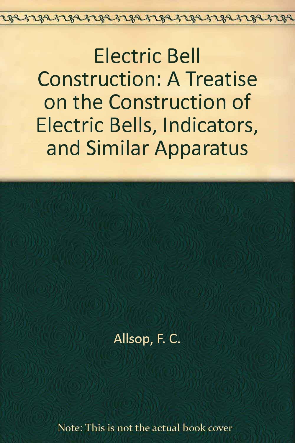 Electric Bell Construction: a Treatise on the Construction of Electric ...