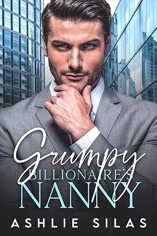 Amazon.com: Grumpy Billionaire's Nanny: A Single Dad Enemies to Lovers Romance eBook : Silas ...