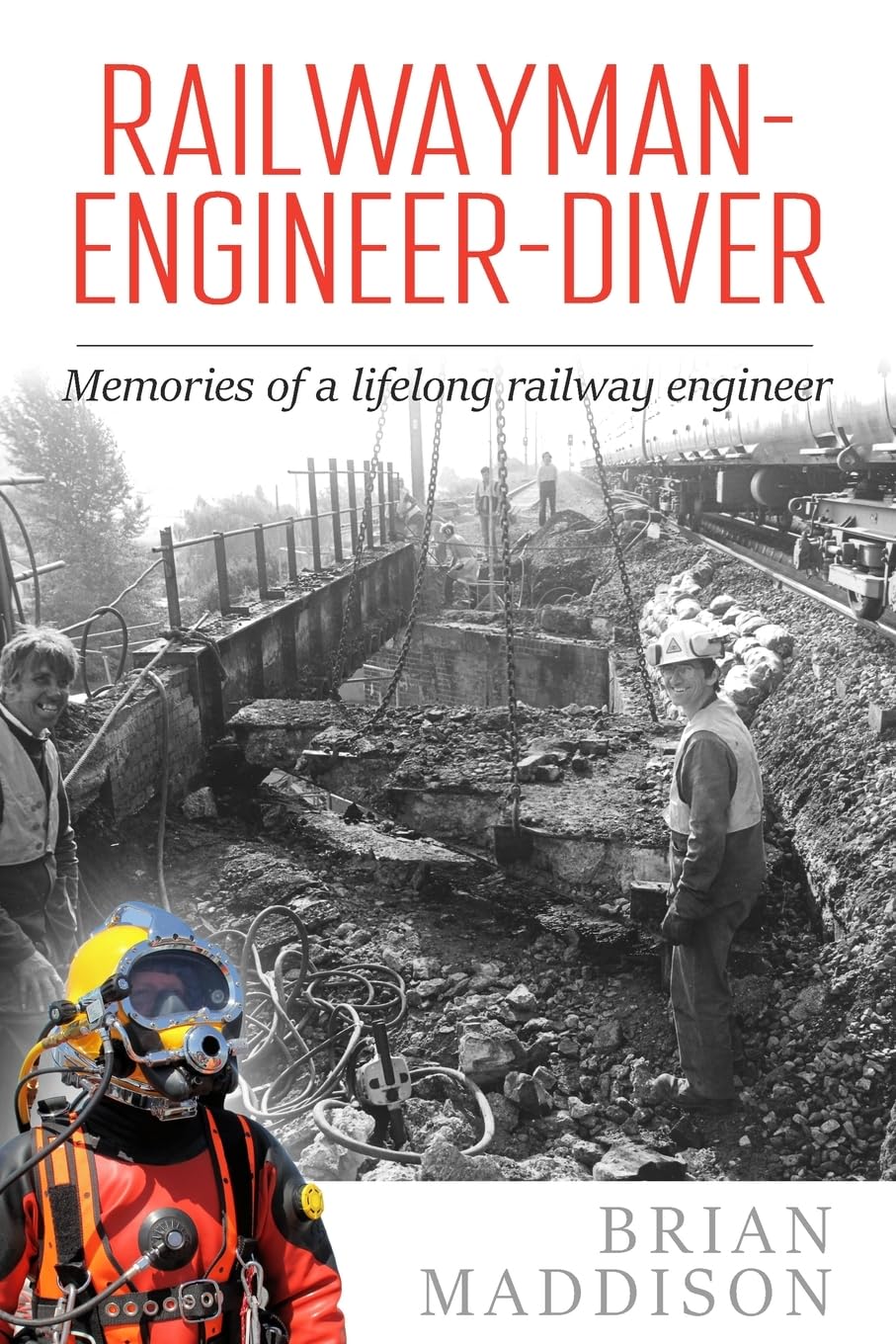 Railwayman - Engineer - Diver: Memories of a Lifelong Railway Engineer: Amazon.co.uk: Maddison ...