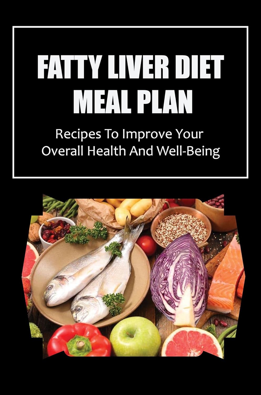 Amazon | Fatty Liver Diet Meal Plan: Recipes To Improve Your Overall ...