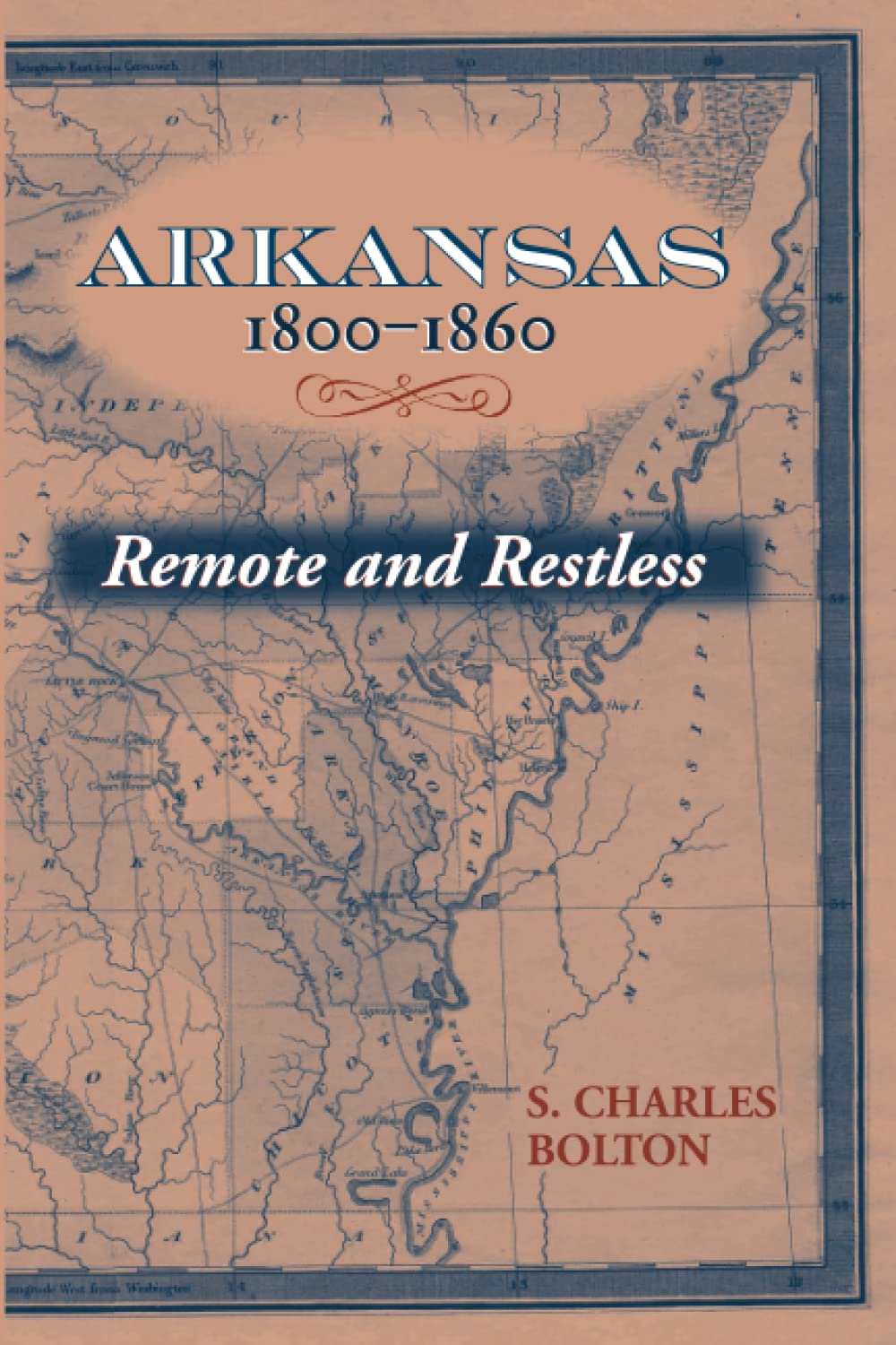 Arkansas, 1800-1860: Remote and Restless (Histories of Arkansas)