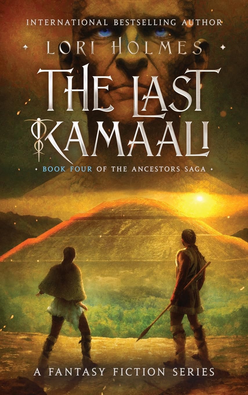 The Last Kamaali: Book 4 of The Ancestors Saga, A Fantasy Fiction Series: Holmes, Lori ...