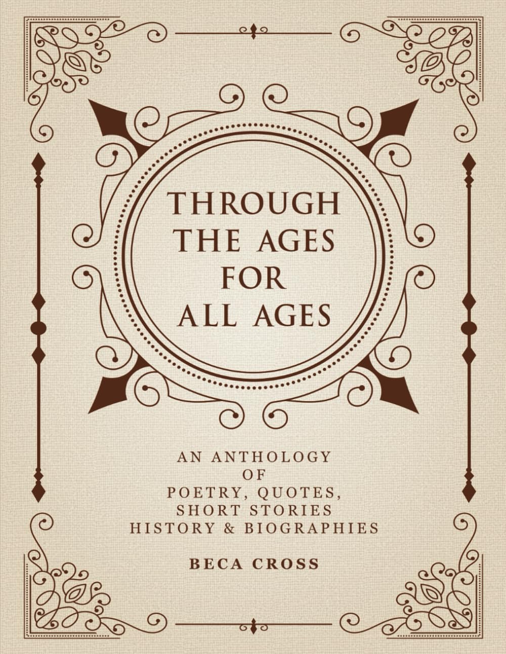 THROUGH THE AGES FOR ALL AGES: AN ANTHOLOGY OF POETRY, QUOTES, SHORT ...