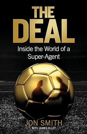 The Deal: Inside the World of a Super-Agent: Amazon.co.uk: Smith, Jon ...