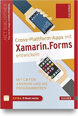 Cross-Plattform-Apps mit Xamarin.Forms entwickeln: Mit C# für Android und iOS programmieren ...