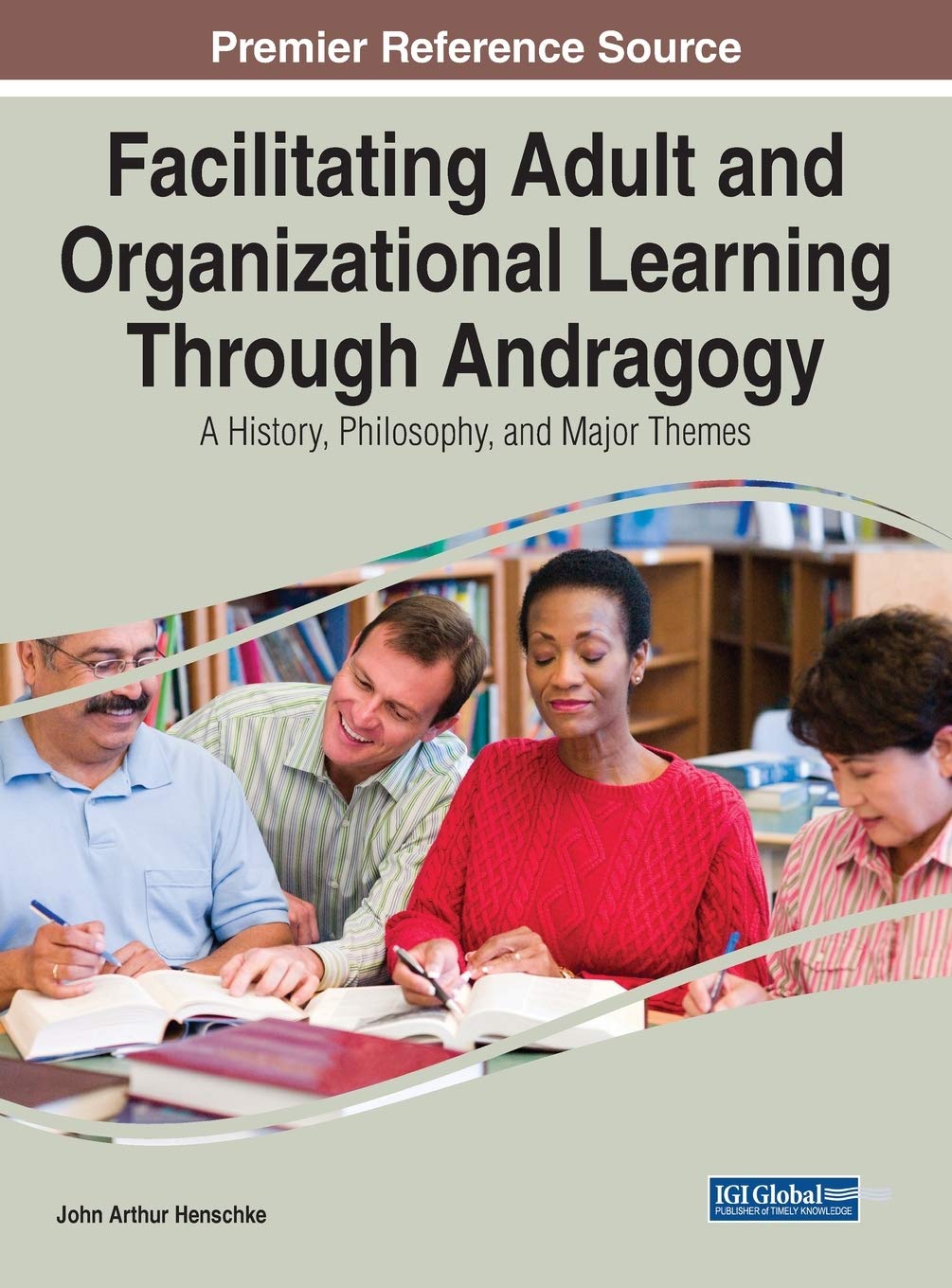 Facilitating Adult and Organizational Learning Through Andragogy: A ...