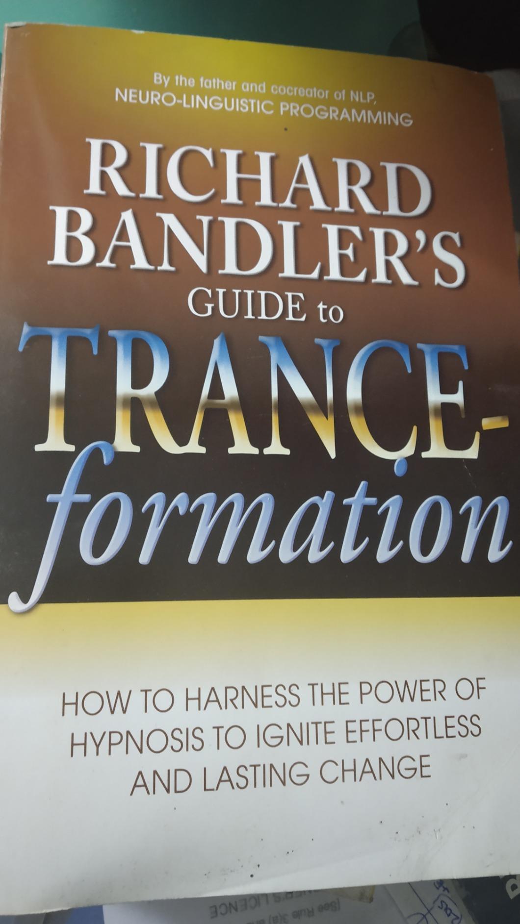Richard Bandler's Guide to Trance-Formation: How to Harness the Power ...