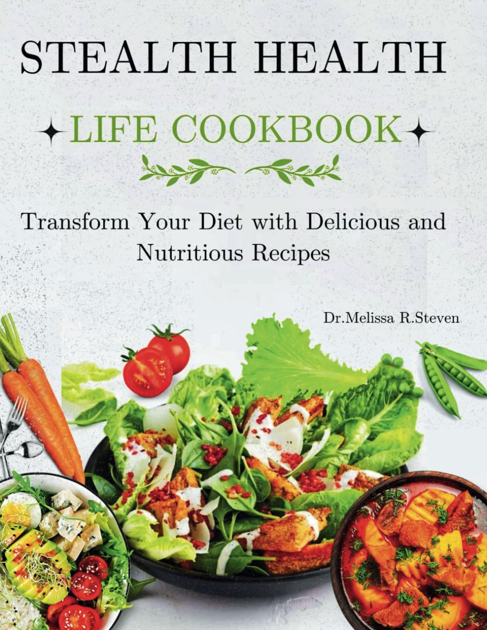 STEALTH HEALTH LIFE COOKBOOK: Transform Your Diet with Delicious and ...
