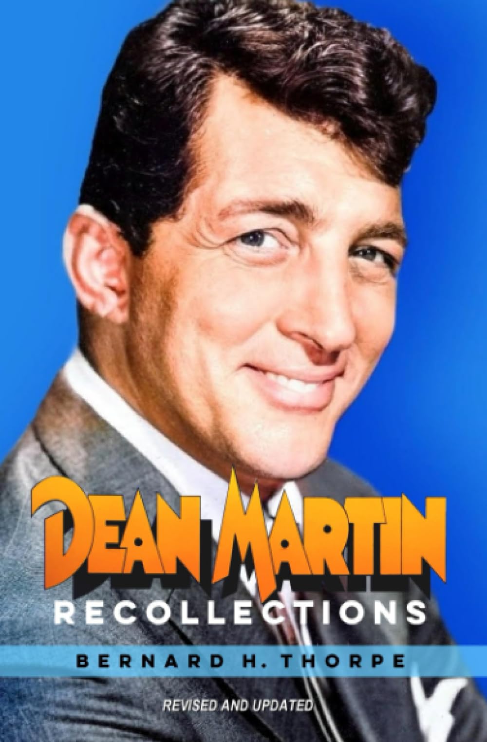 Dean Martin Recollections: Thorpe, Bernard H, Thorpe, Elliot ...