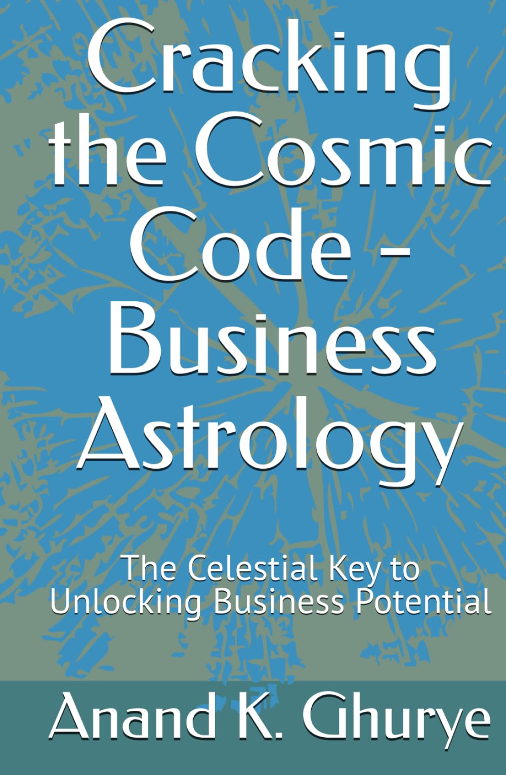 Cracking the Cosmic Code - Business Astrology: The Celestial Key to Unlocking Business Potential ...