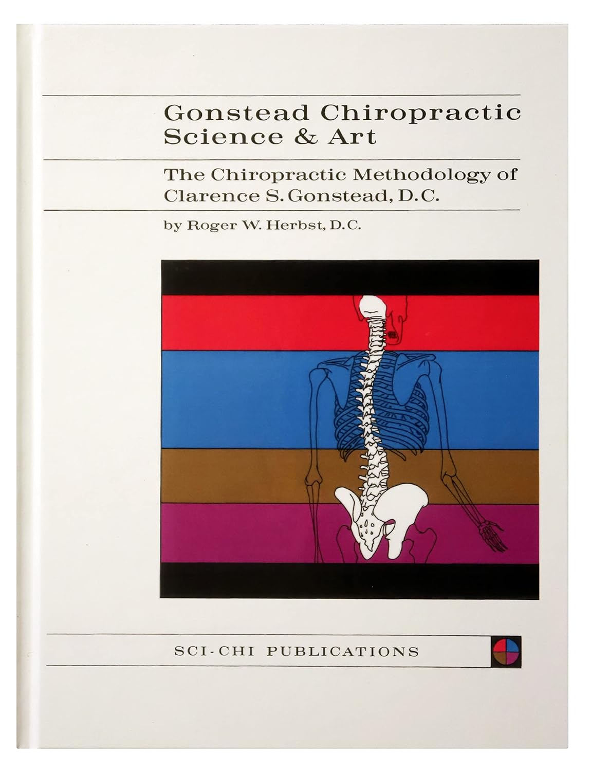 Gonstead Chiropractic Science and Art - HARDCOVER: D.C. Roger W. Herbst ...