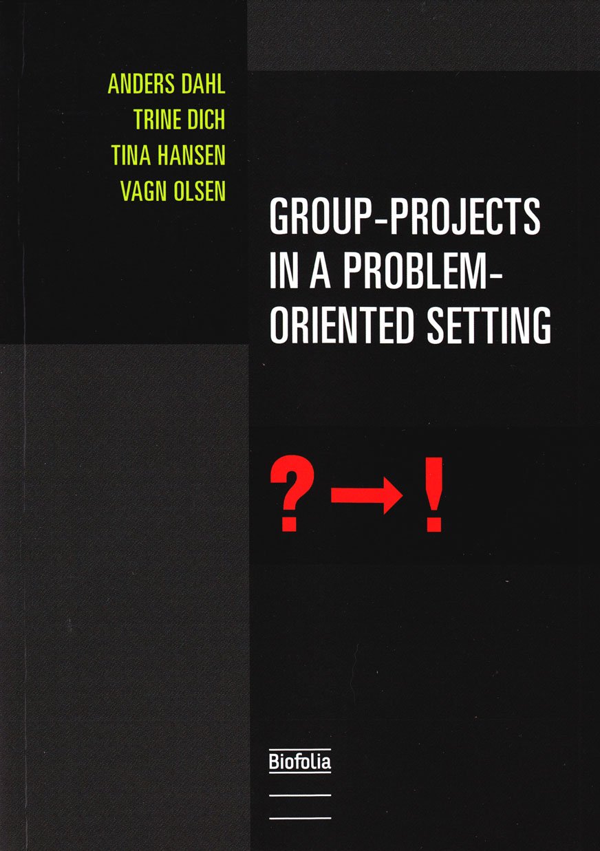 Group-Projects in a Problem-Oriented Setting : Dahl, Anders, Dich, Trine, Hansen, Tina, Olsen ...