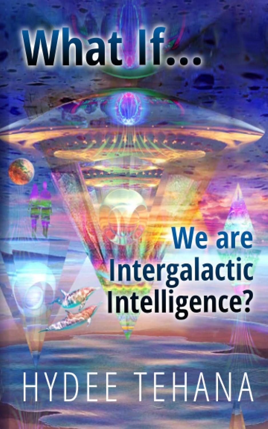 Amazon.com: What If...We Are Intergalactic Intelligence?: 9781735583648 ...