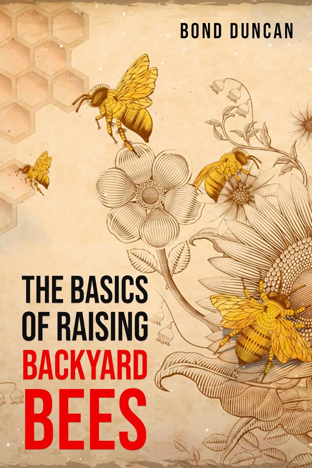 THE BASICS OF RAISING BACKYARD BEES: The Basics of Raising Happy and ...