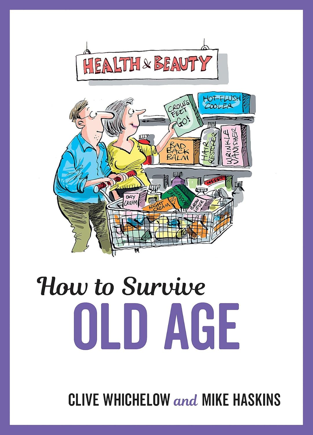 How to Survive Old Age: Tongue-In-Cheek Advice and Cheeky Illustrations ...