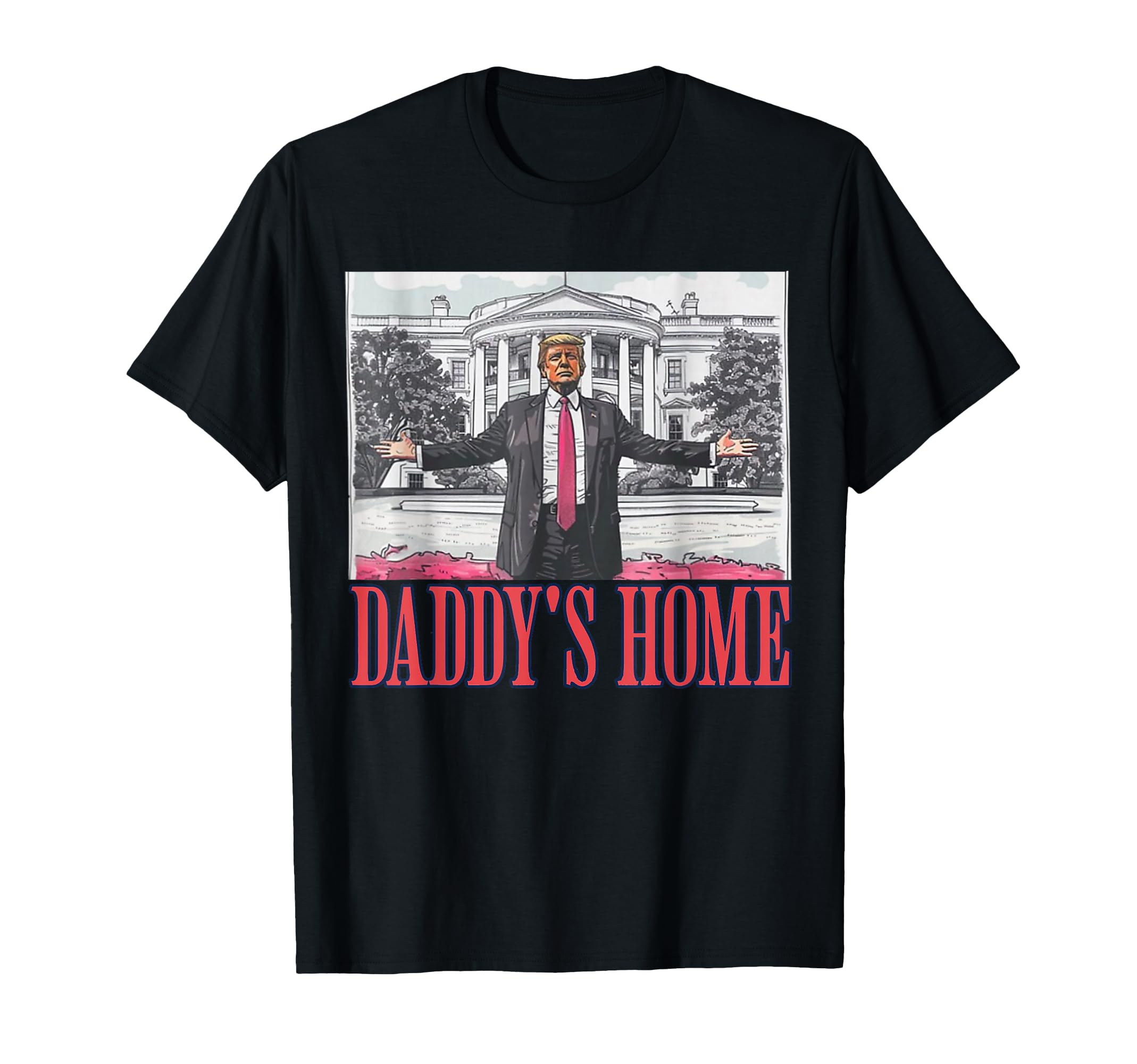 Amazon.com: Daddys Home Shirt White House Trump 2024 T-Shirt : Clothing, Shoes & Jewelry
