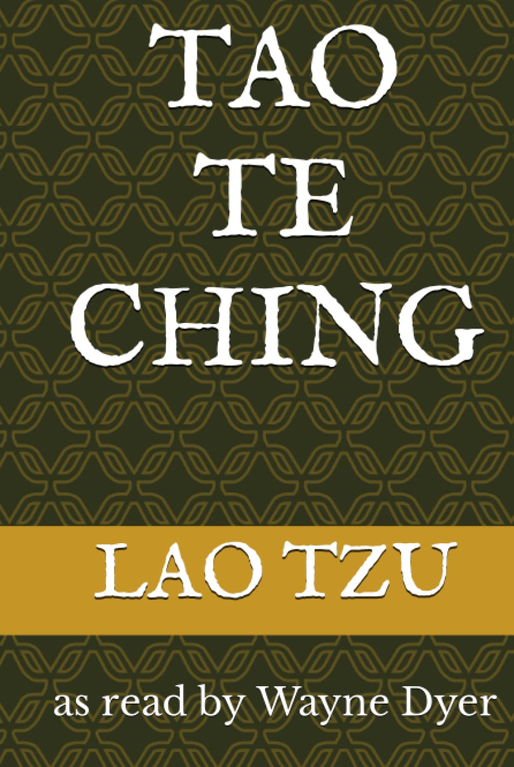 TAO TE CHING: as read by Wayne Dyer: TZU, LAO, TZU, LAO, Dyer, Wayne ...