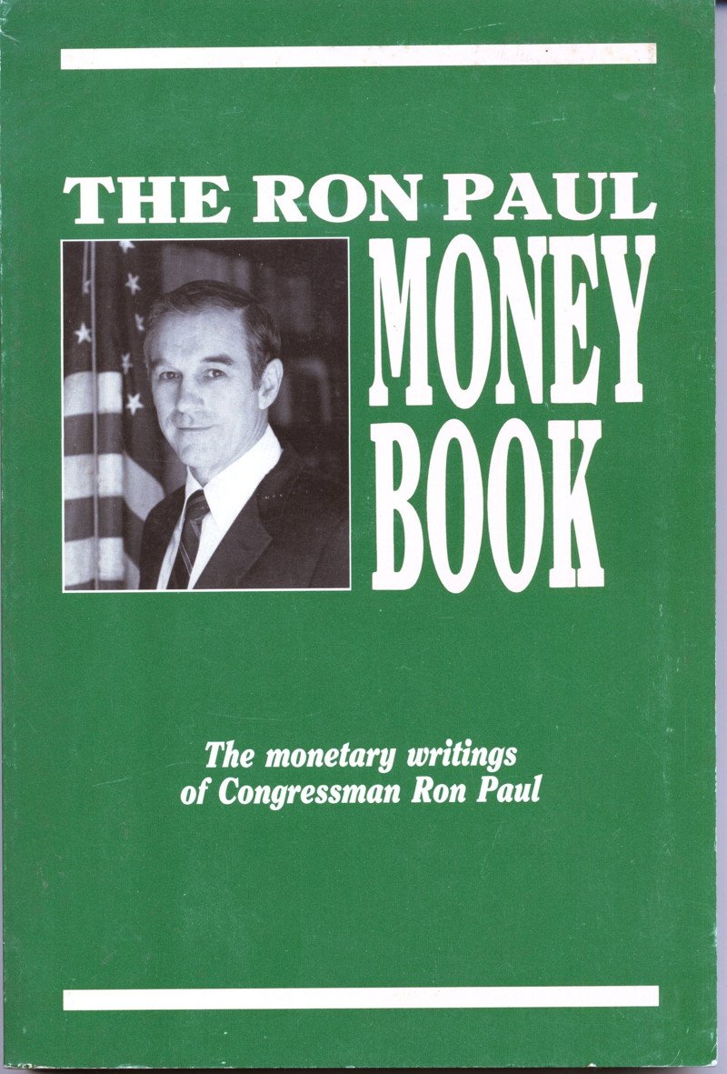 The Ron Paul Money Book: The Monetary Writings of Congressman Ron Paul ...