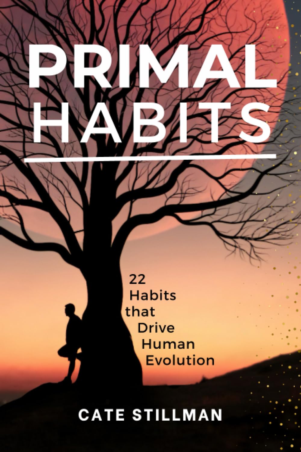 PRIMAL HABITS: 22 Habits that Drive Human Evolution (The Primal Revival ...