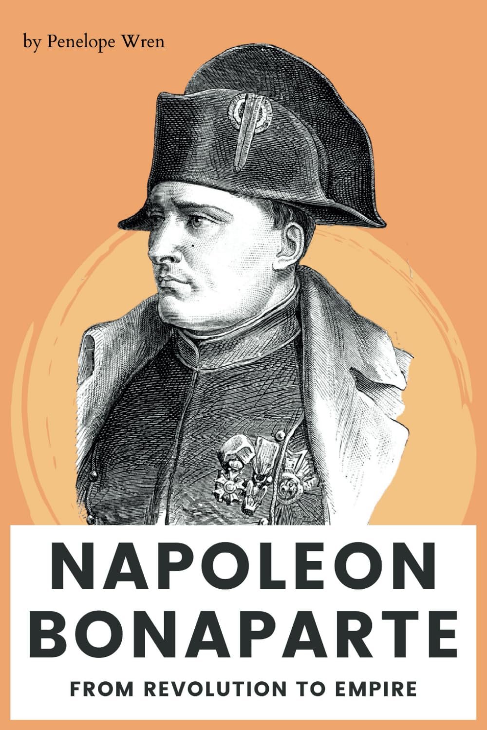 Buy Napoleon Bonaparte: From Revolution to Empire: Emperor, General ...