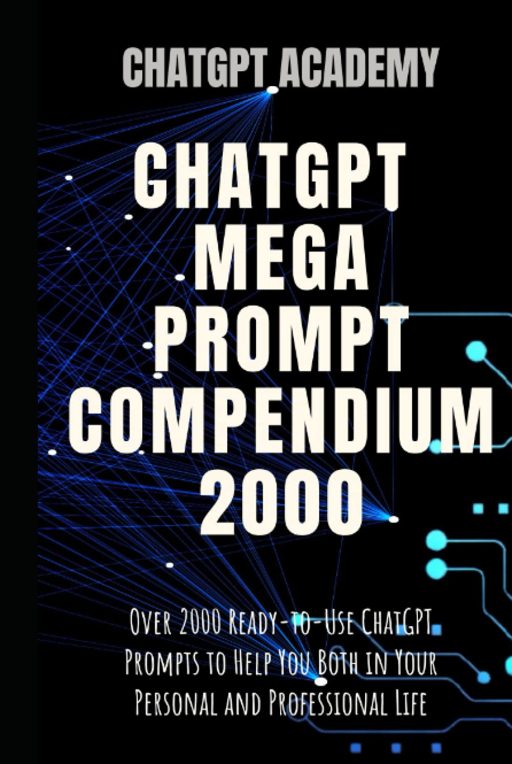 ChatGPT Mega Prompt Compendium 2000: Over 2000 Ready-to-Use ChatGPT ...
