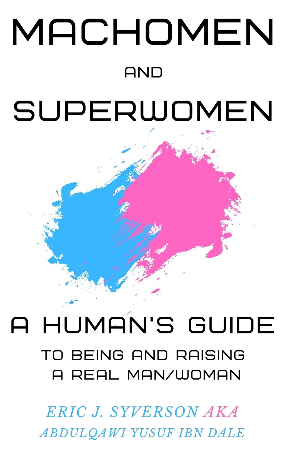 Machomen and Superwomen: A Human’s Guide to Being and Raising a Real ...