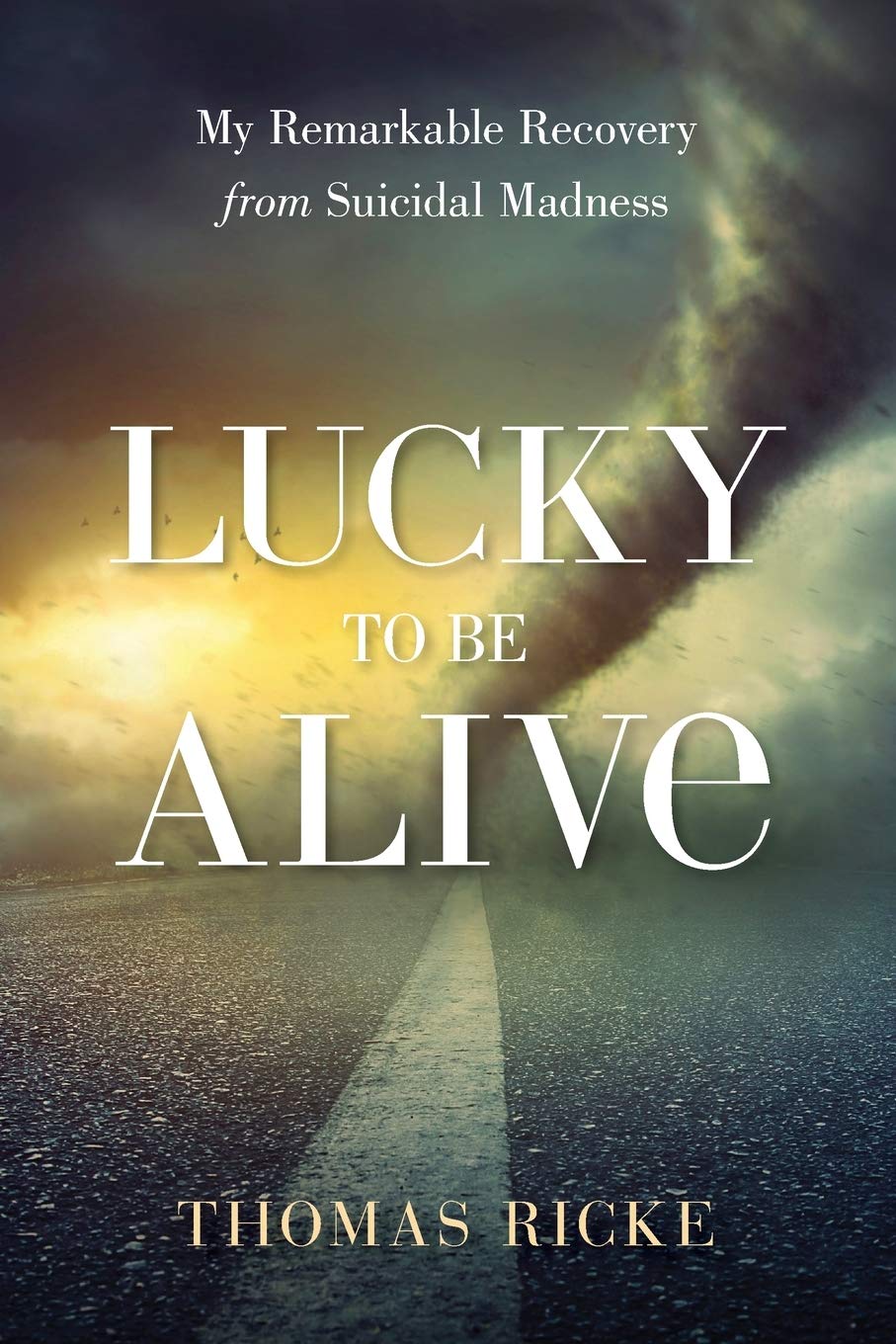 Lucky to be Alive: Ricke, Thomas: 9781947360549: Amazon.com: Books