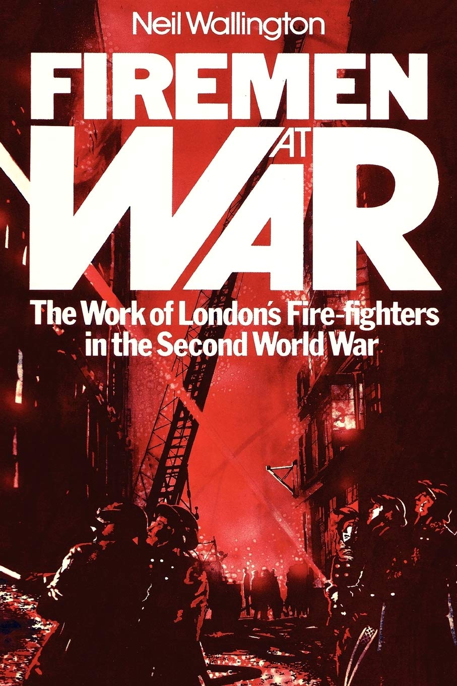 Amazon.com: Firemen At War: The Work of London's Fire-Fighters in the ...