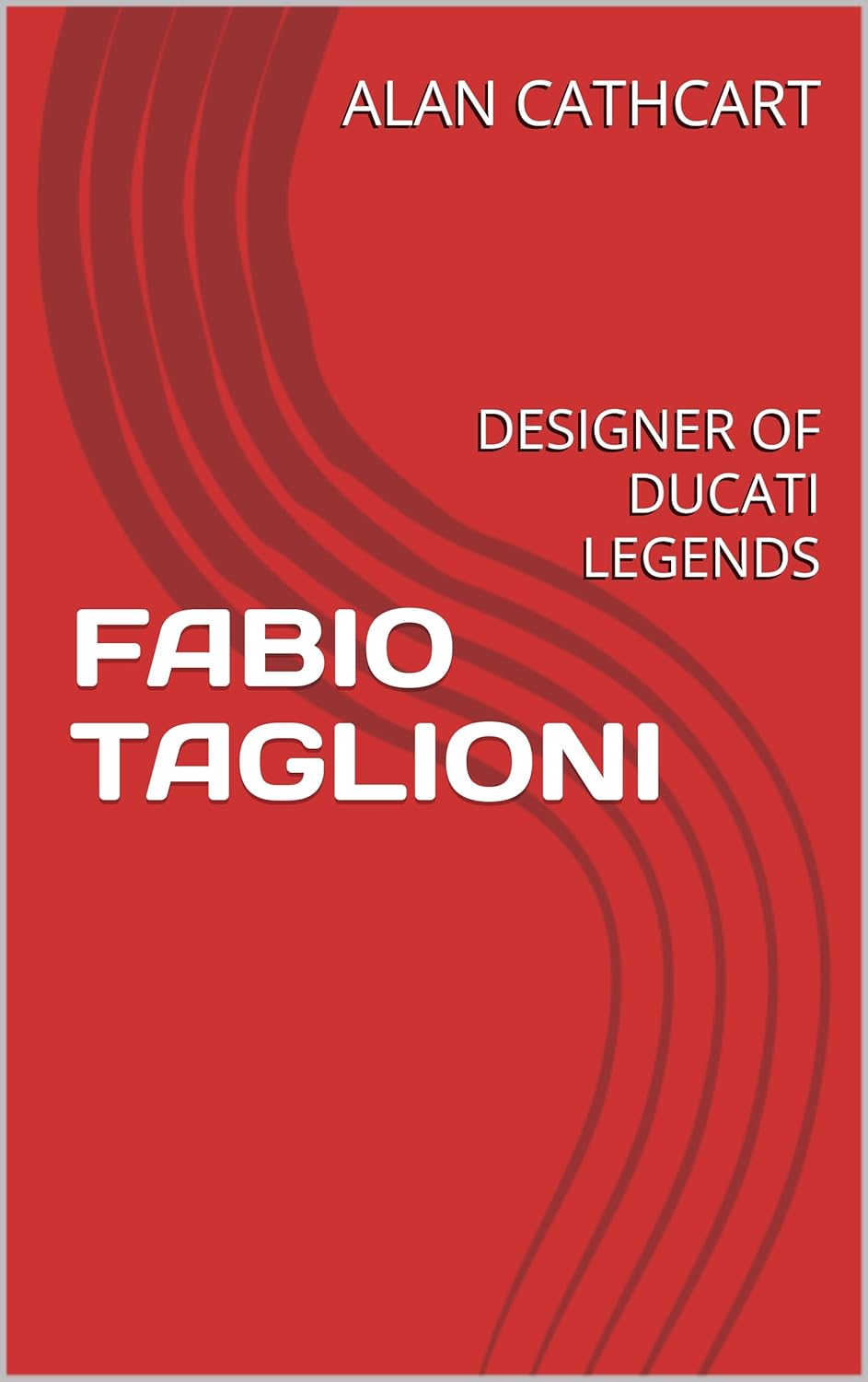 Amazon.com: FABIO TAGLIONI: DESIGNER OF DUCATI LEGENDS eBook : CATHCART, ALAN: Kindle Store