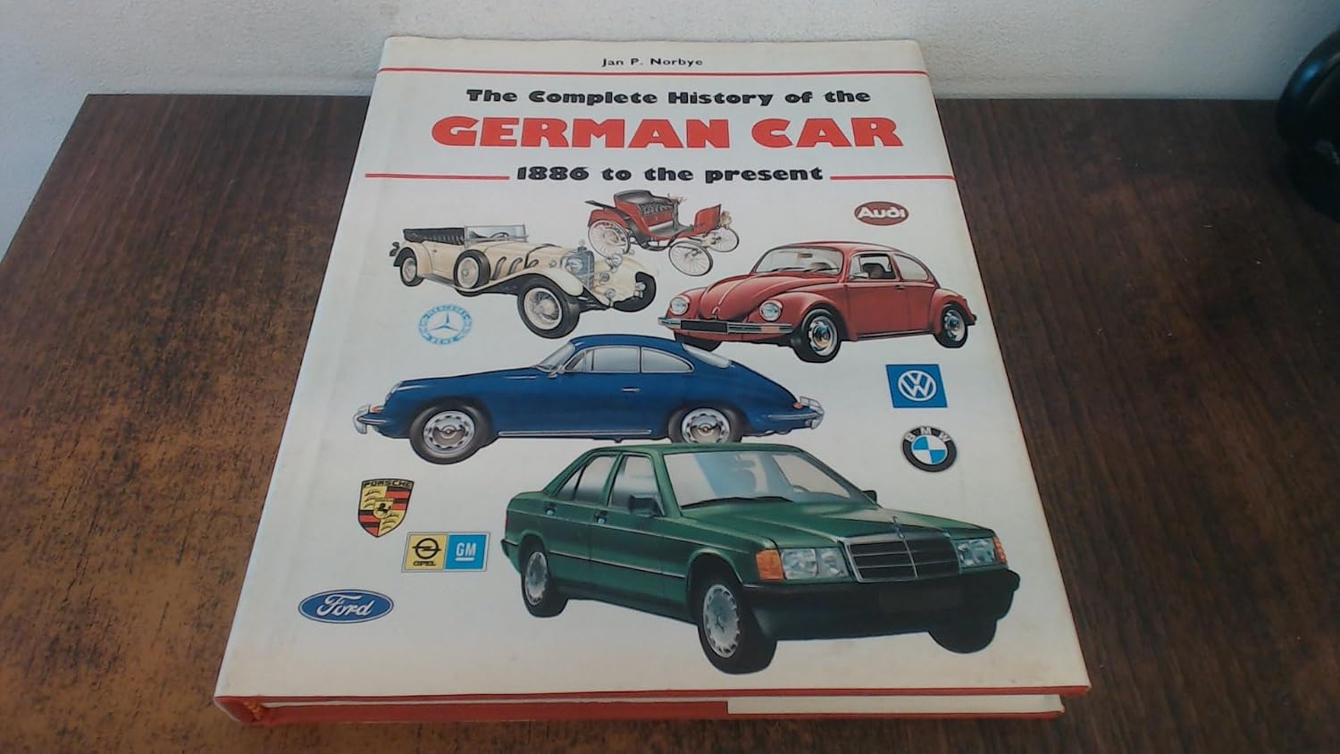 Complete History Of The German Car: 1886 to the present: Jan P. Norbye ...