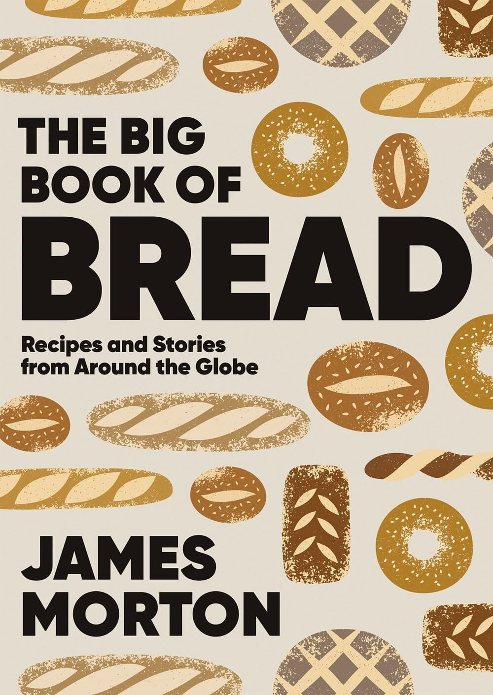Big Book of Bread: Recipes and Stories From Around the Globe: Morton ...