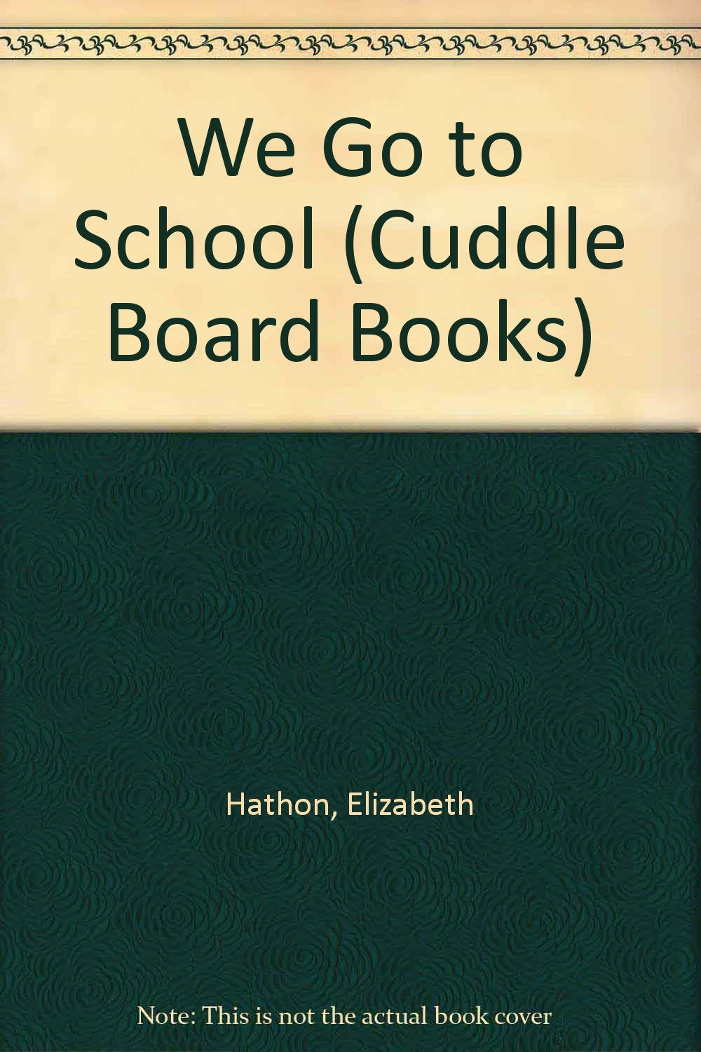 Amazon | WE GO TO SCHOOL (Cuddle Board Books) | Hathon, Elizabeth | School