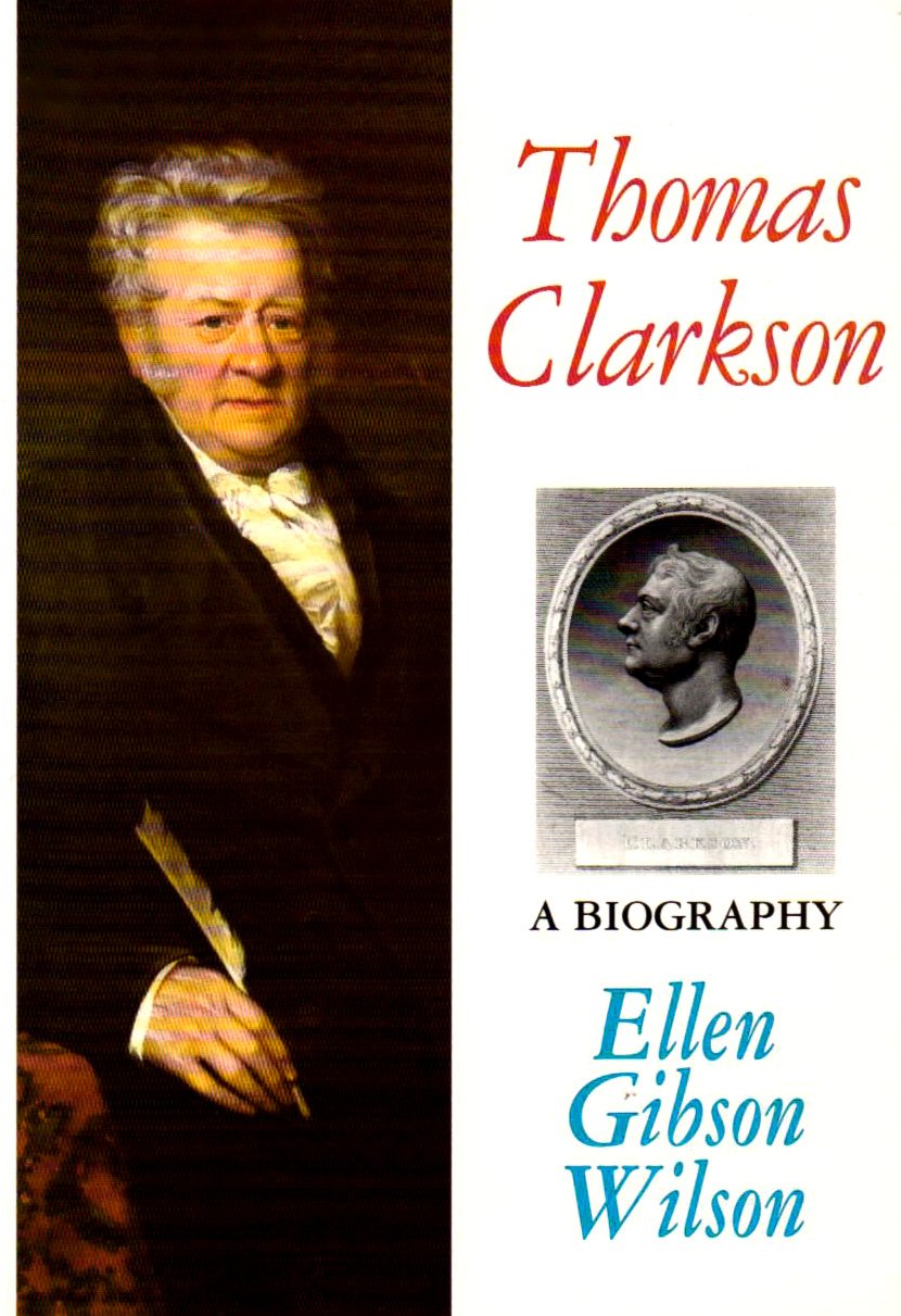Thomas Clarkson: A Biography: Amazon.co.uk: Wilson, Ellen Gibson ...