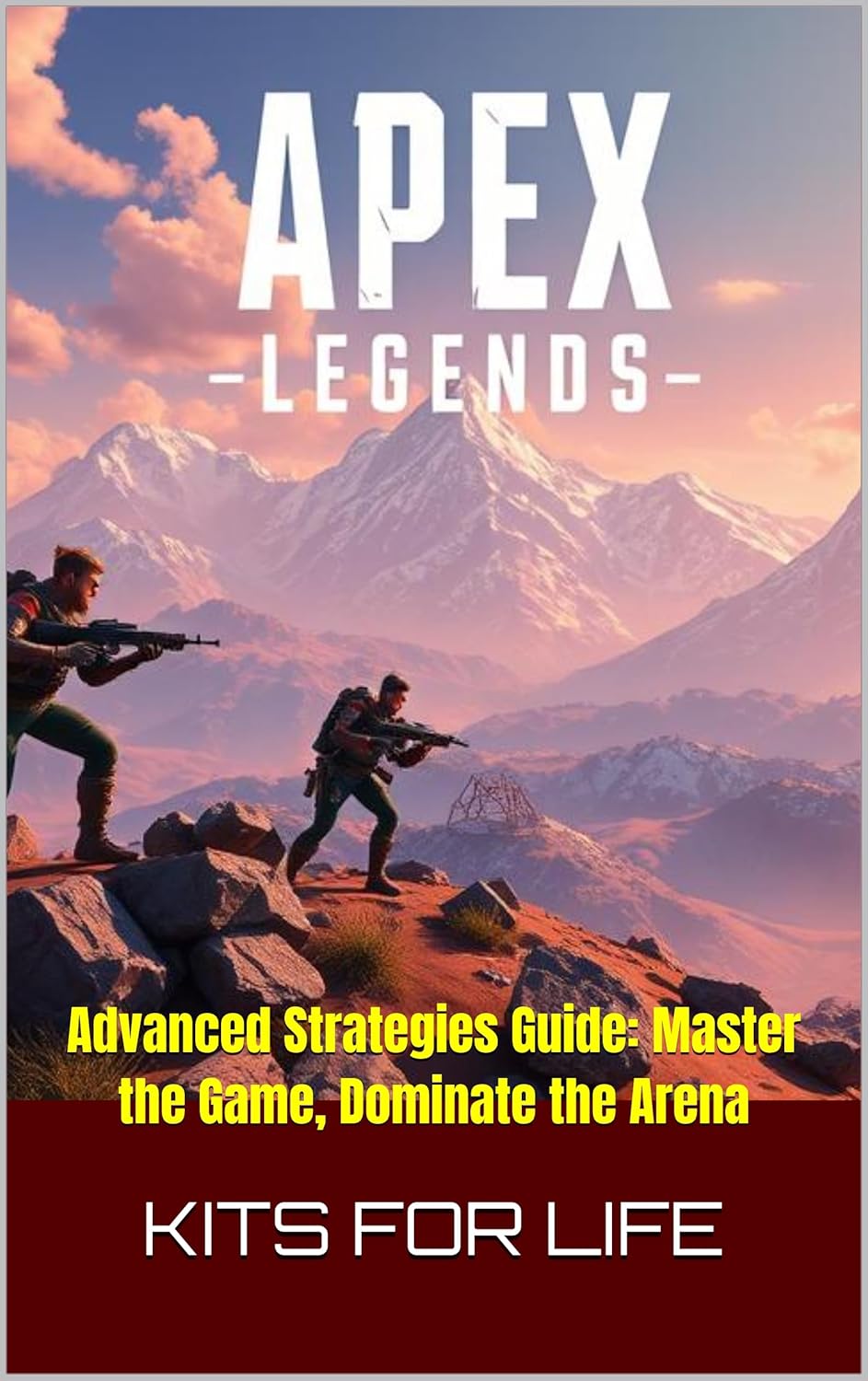 Apex Legends: Advanced Strategies Guide: Master the Game, Dominate the Arena eBook : KITS FOR ...