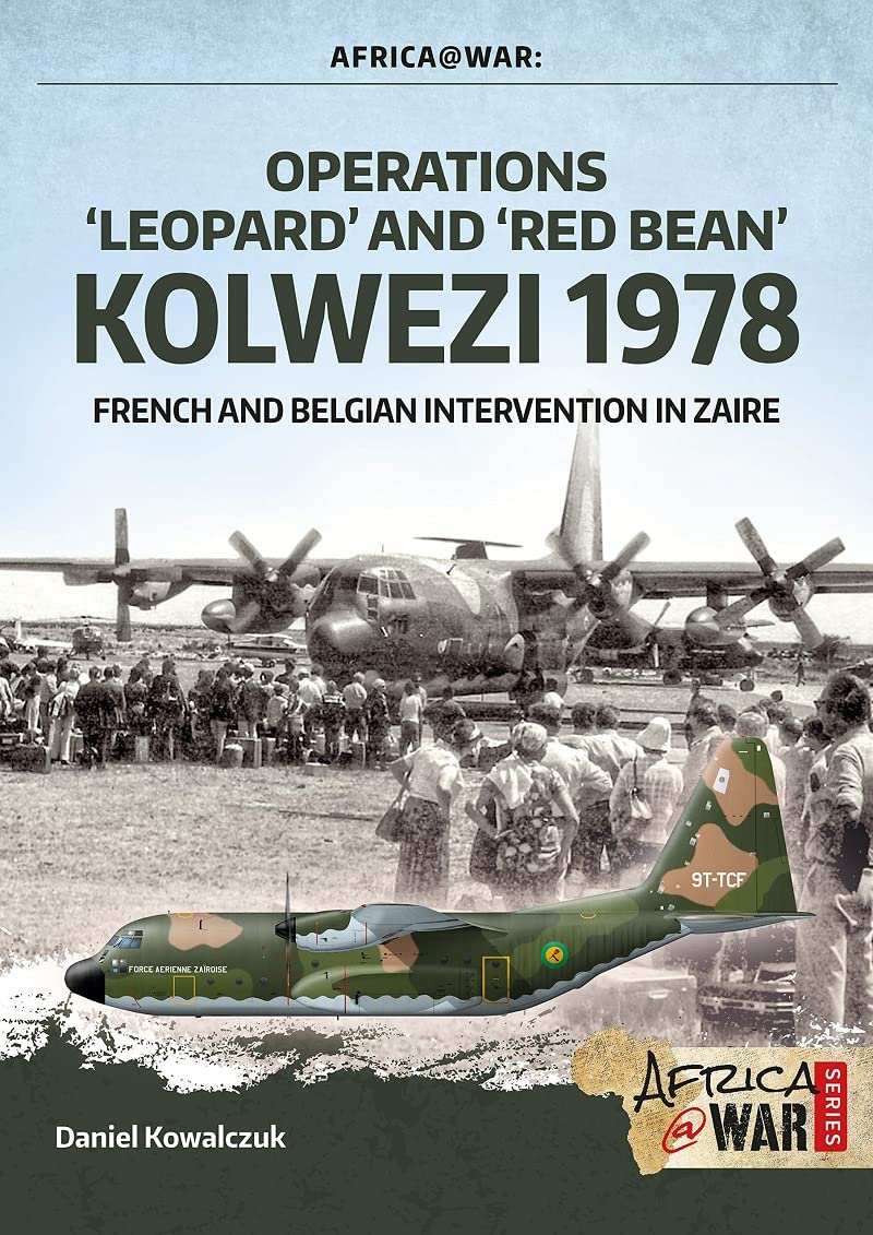 Operations ‘Leopard’ and ‘Red Bean’ Kolwezi 1978: French and Belgian ...