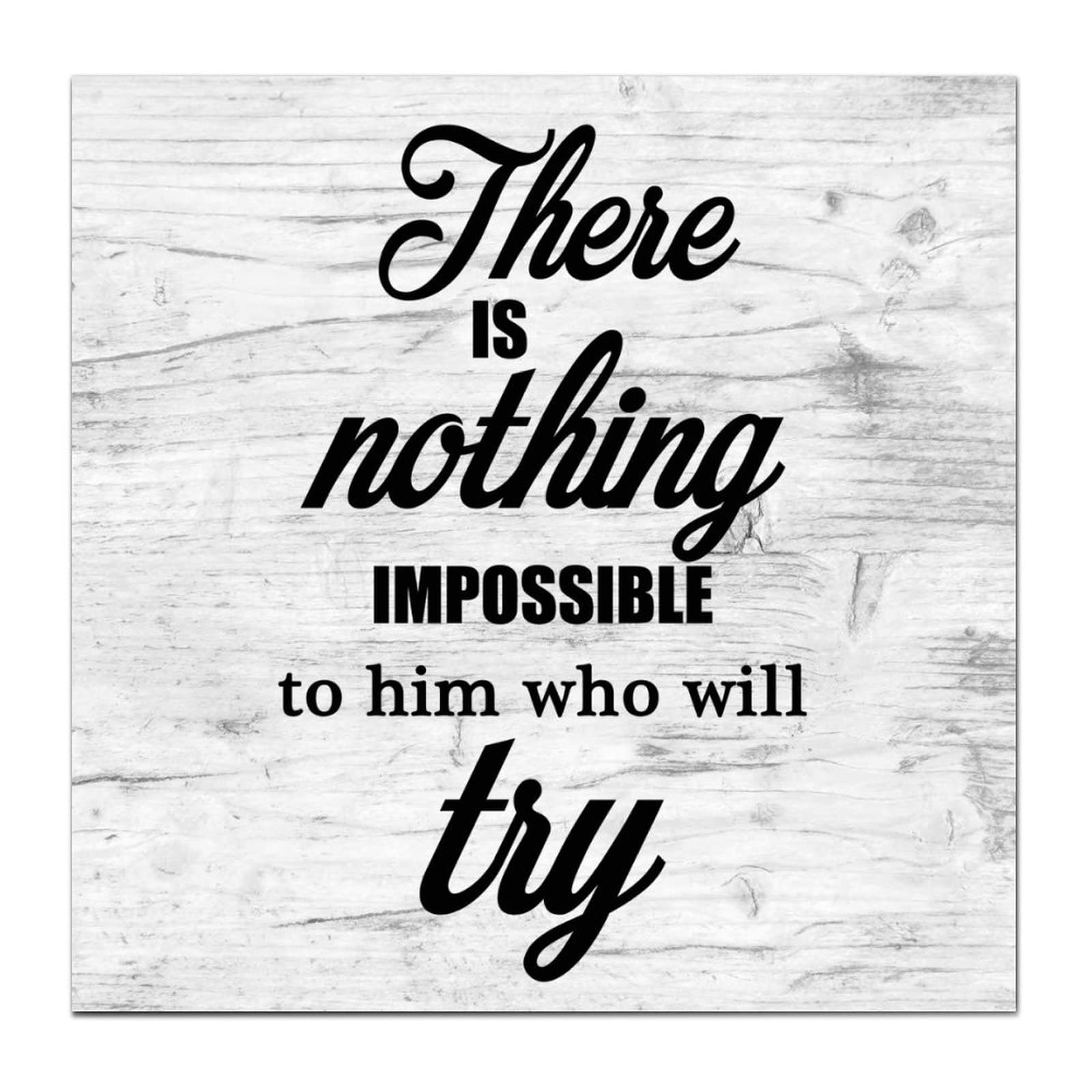 There Is Nothing Impossible To Him Who Will Try