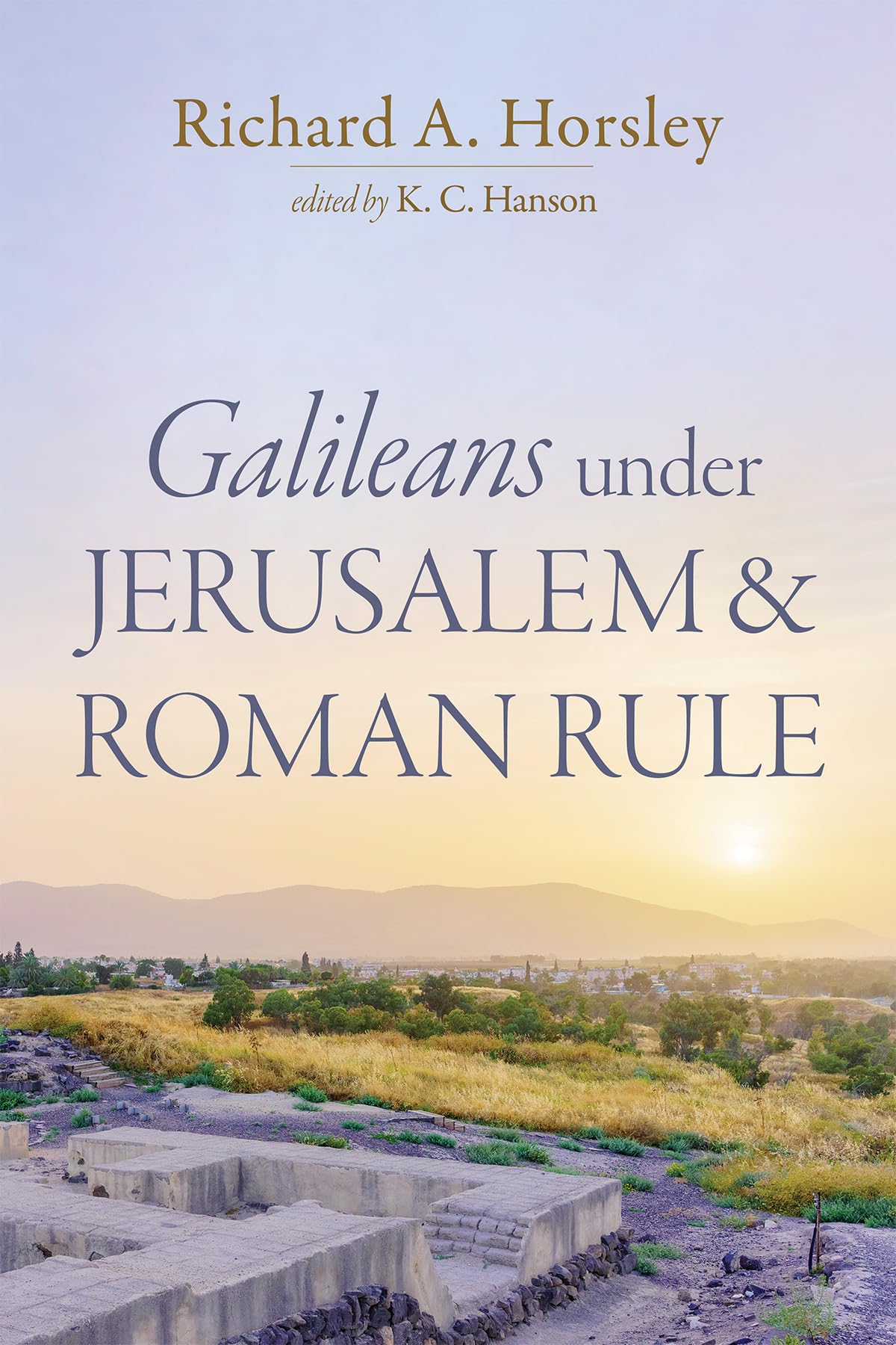 Galileans under Jerusalem and Roman Rule: Horsley, Richard A., Hanson ...