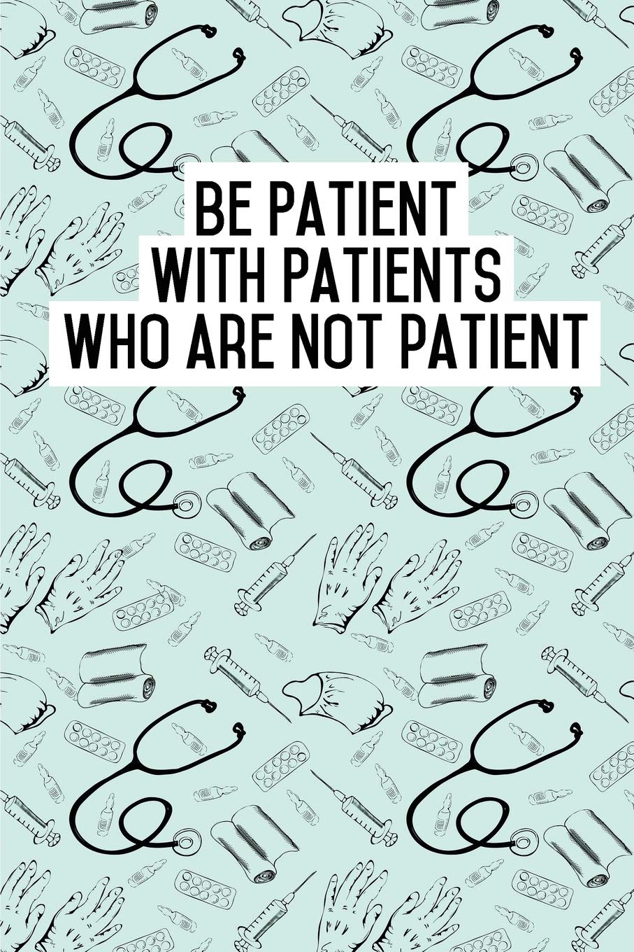 Be Patient with Patients who are not patient: Blank Lined Journals for ...