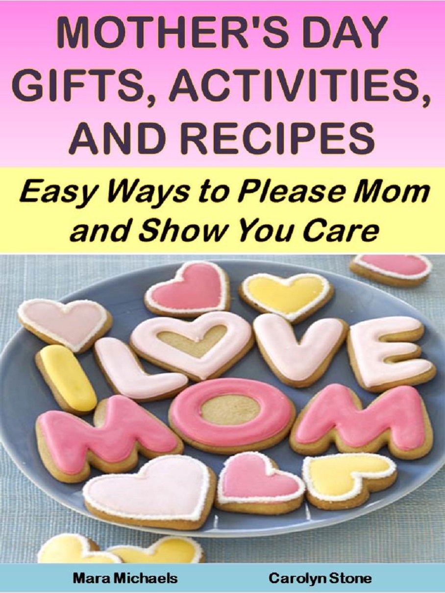 Mother's Day Gifts, Activities, and Recipes: Easy Ways to Please Mom ...