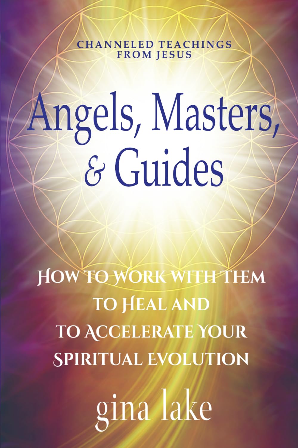 Angels, Masters, and Guides: How to Work with Them to Heal and to ...