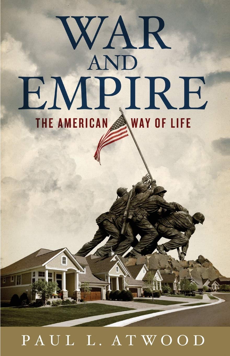 War and Empire: The American Way of Life: Atwood, Paul L ...