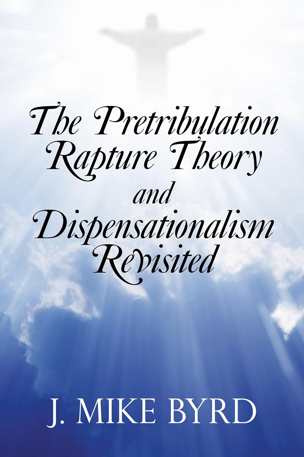 The Pretribulation Rapture Theory and Dispensationalism Revisited ...