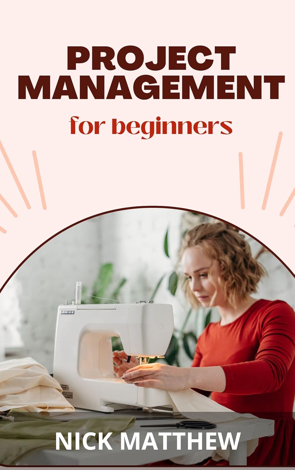 PROJECT MANAGEMENT: Complete Guide For All Beginners - Kindle edition by MATTHEW , NICK . Self ...