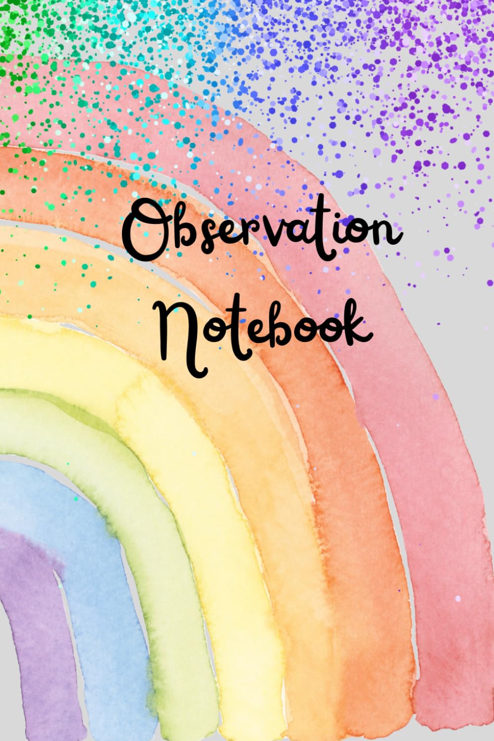 Rainbow Children's Observation Notebook: For anyone working with ...