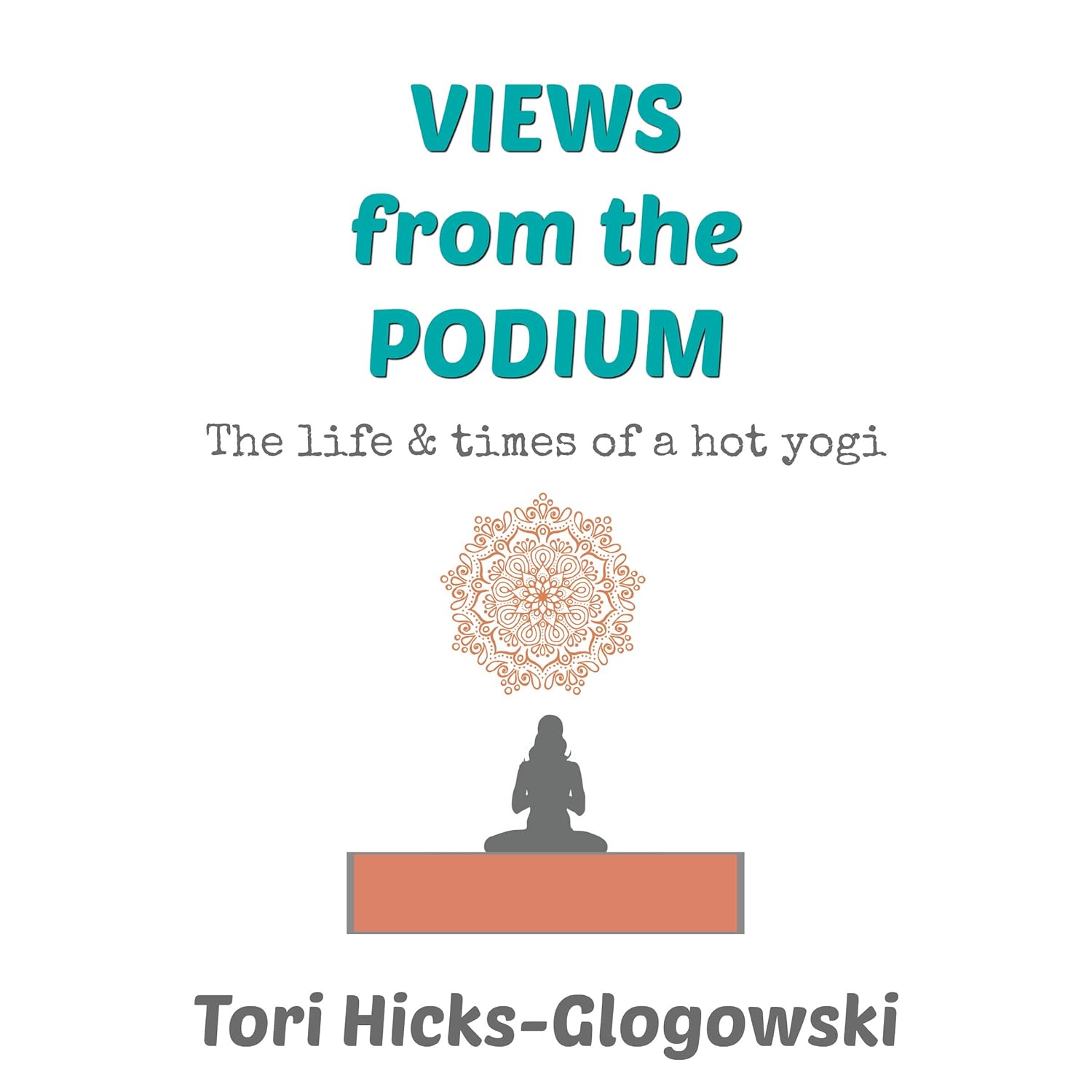 Amazon.com: Views from the Podium: The Life & Times of a Hot Yogi ...