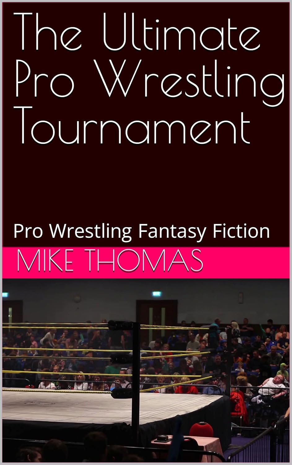 The Ultimate Pro Wrestling Tournament: Pro Wrestling Fantasy Fiction ...