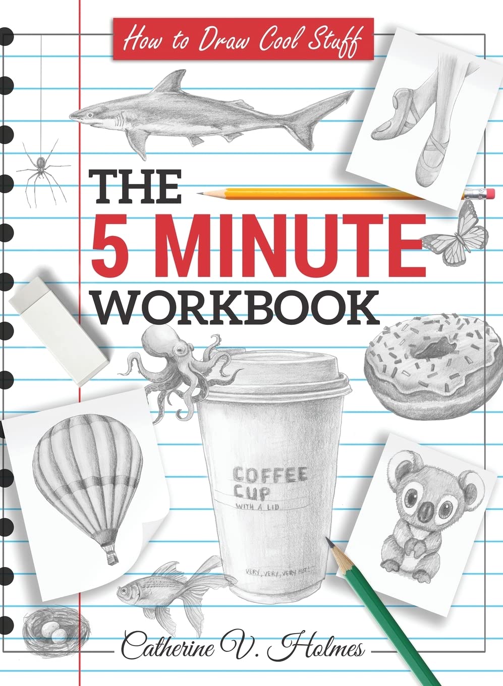 How to Draw Cool Stuff: The 5 Minute Workbook: Holmes, Catherine V ...