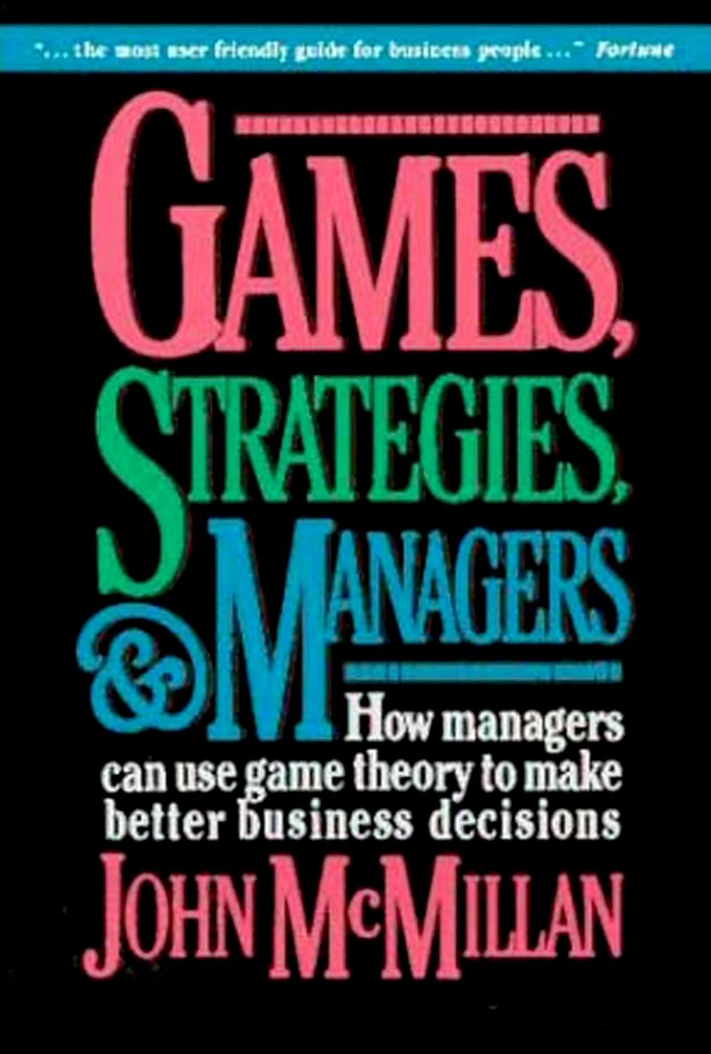 Games, Strategies, and Managers: How Managers Can Use Game Theory to ...