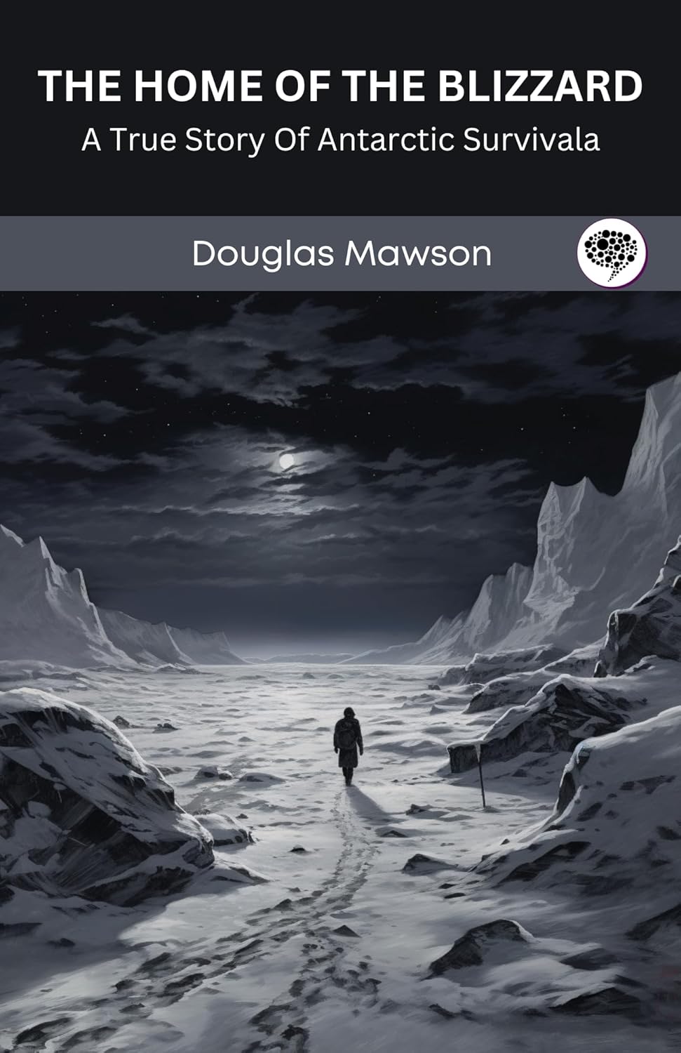 The Home Of The Blizzard: A True Story Of Antarctic Survivala eBook ...