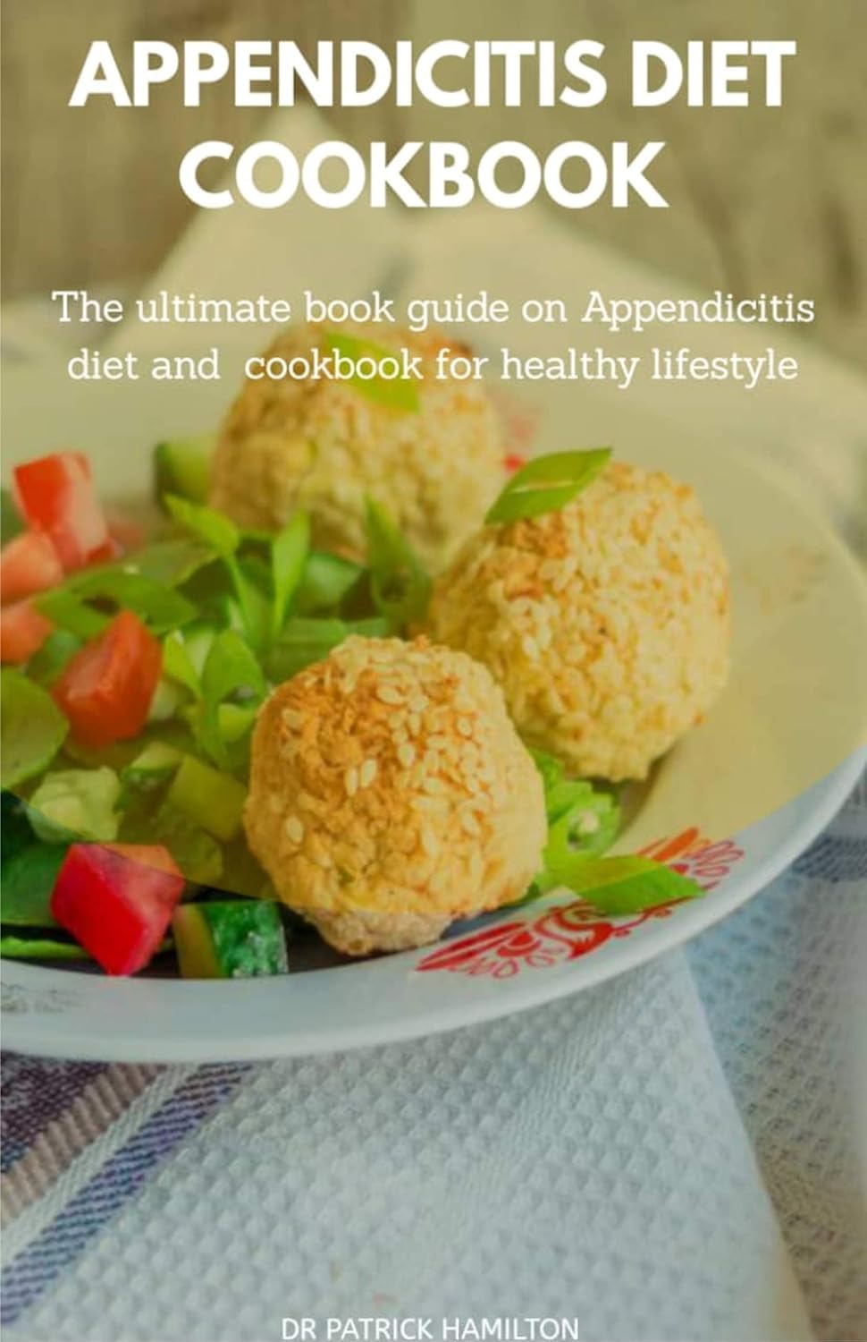 APPENDICITIS DIET COOKBOOK: The ultimate book guide on appendicitis diet and cookbook for ...
